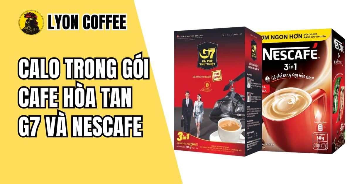 1 gói cafe hoà tan Nescafe, G7 bao nhiêu calo - Lyon Coffee