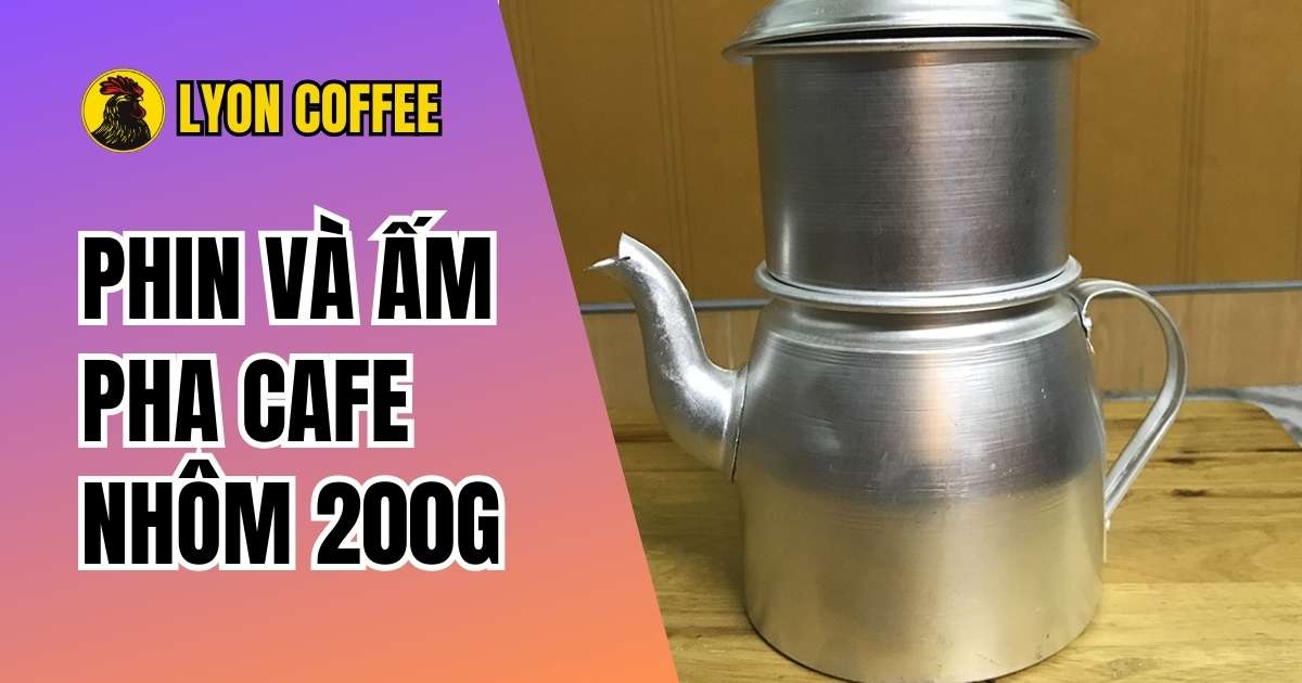 Ấm pha cafe phin nhôm 200gram - Chất lượng cao cấp