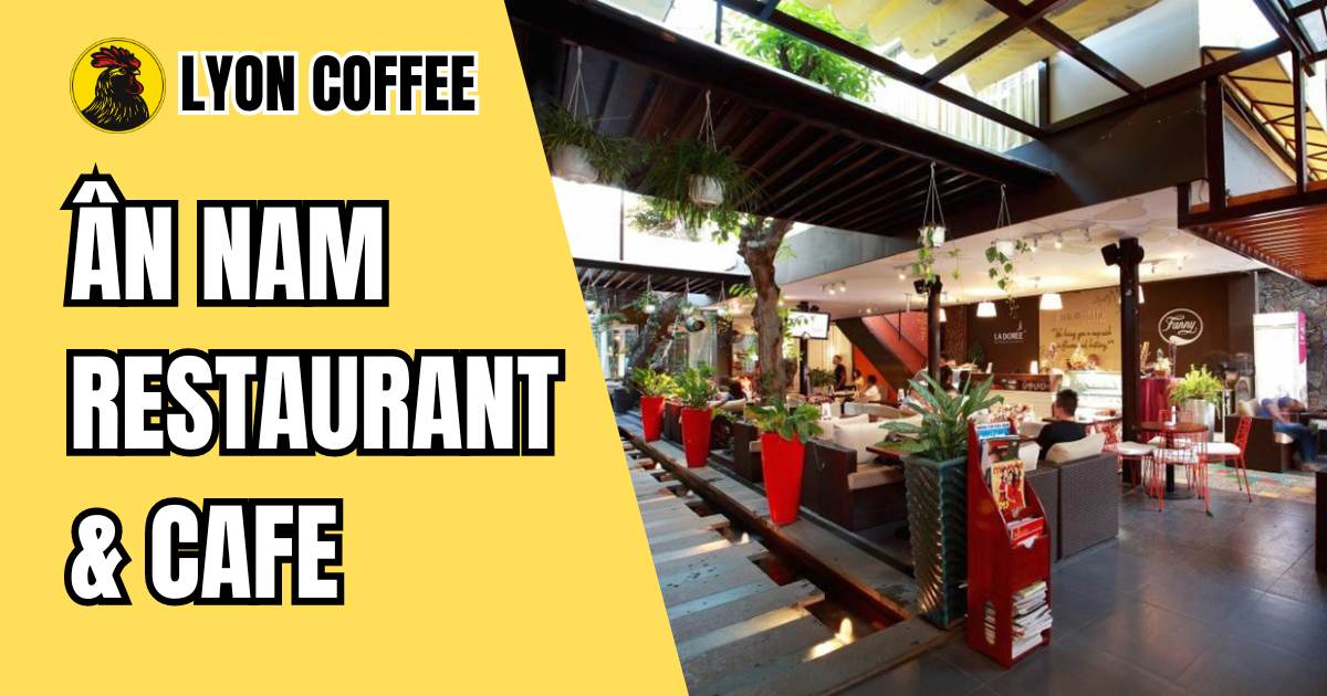 Ân Nam Restaurant & Cafe - Nhà hàng kết hợp quán cà phê
