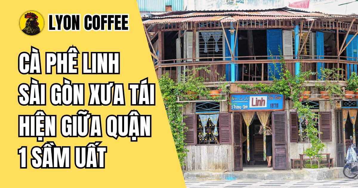 Cà phê Linh Quận 1 - Review menu tiệm cafe Sài gòn năm 1975