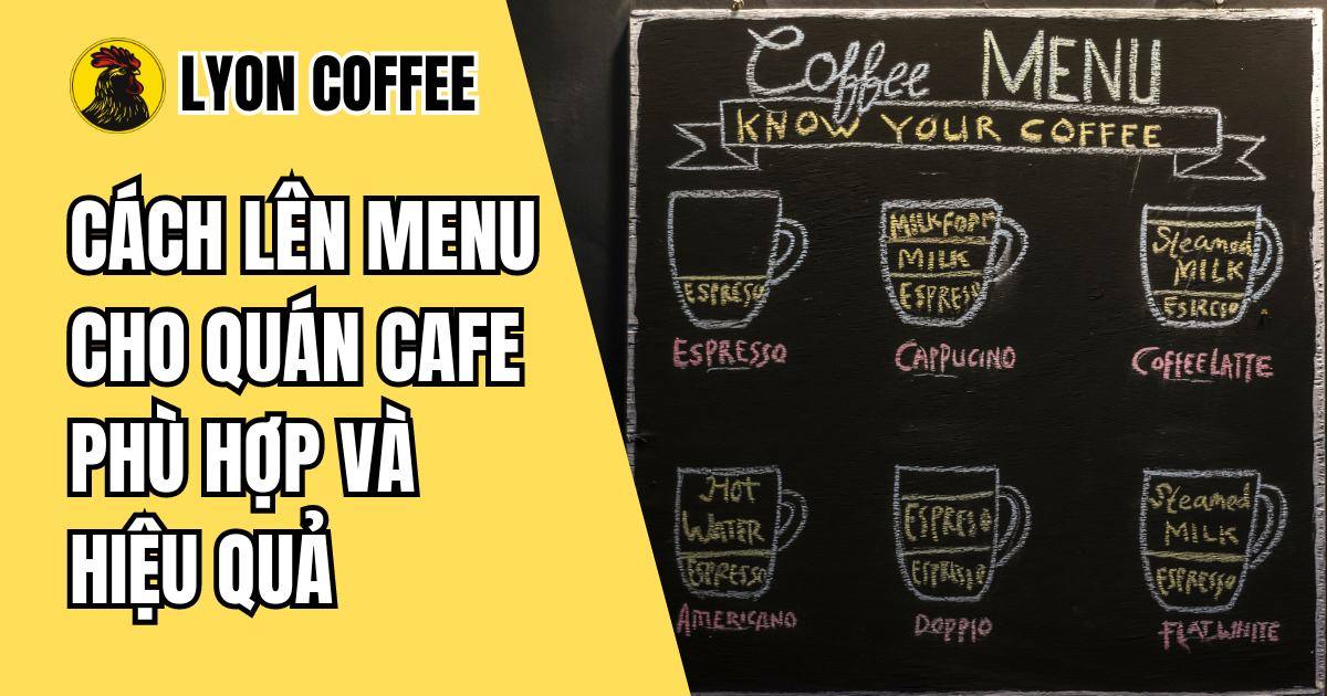 Cách lên menu cho quán cafe: Thu hút và hiệu quả nhất
