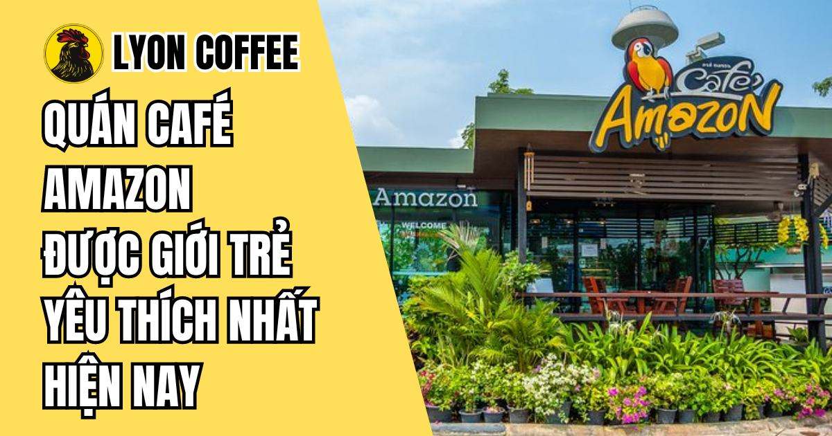 Cafe Amazon Việt Nam: Địa chỉ chi nhánh và trải nghiệm tuyệt vời