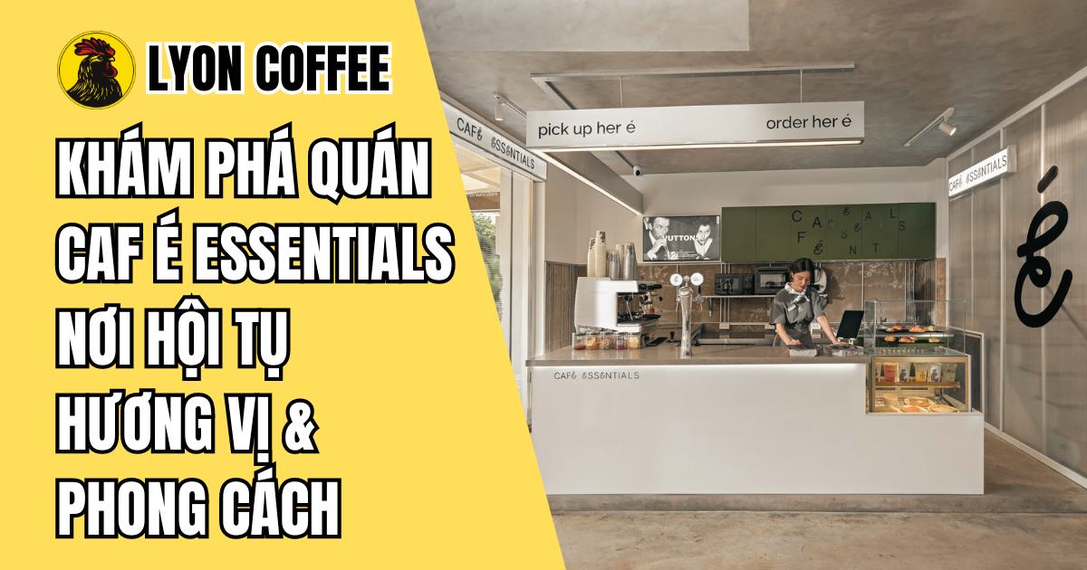 Caf É Essentials - Quán cà phê tông trắng đen view đẹp