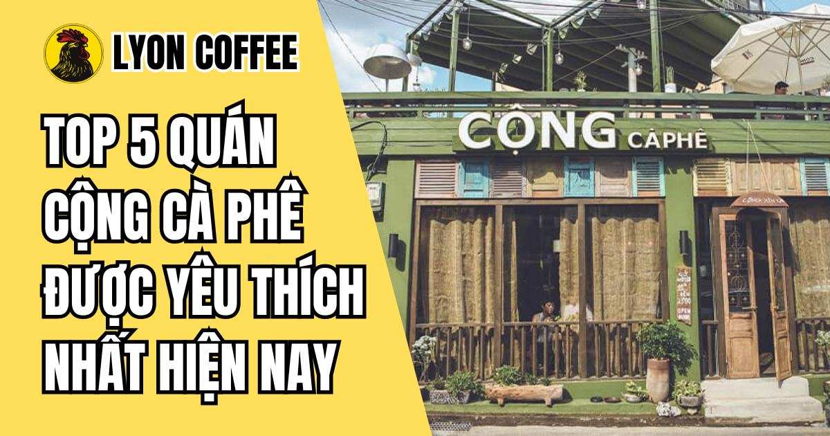 Top 5 quán Cộng cà phê view đẹp gần đây ở Sài Gòn - Lyon Coffee