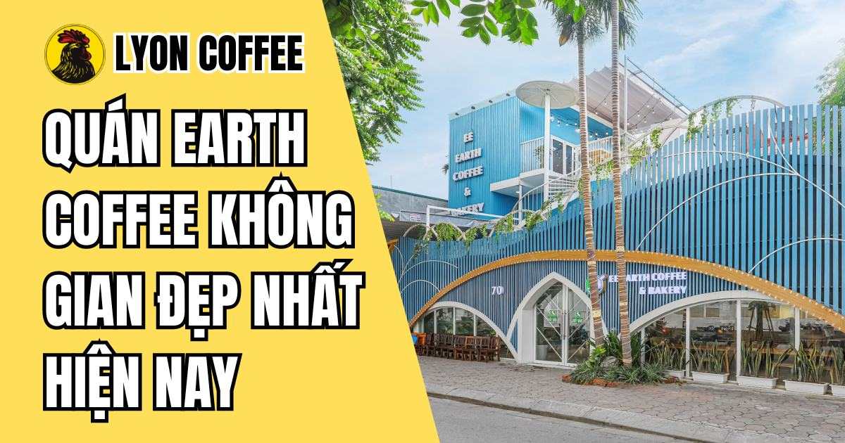 Đánh giá quán cà phê EE Earth Coffee ở Hà Nội - Lyon Coffee