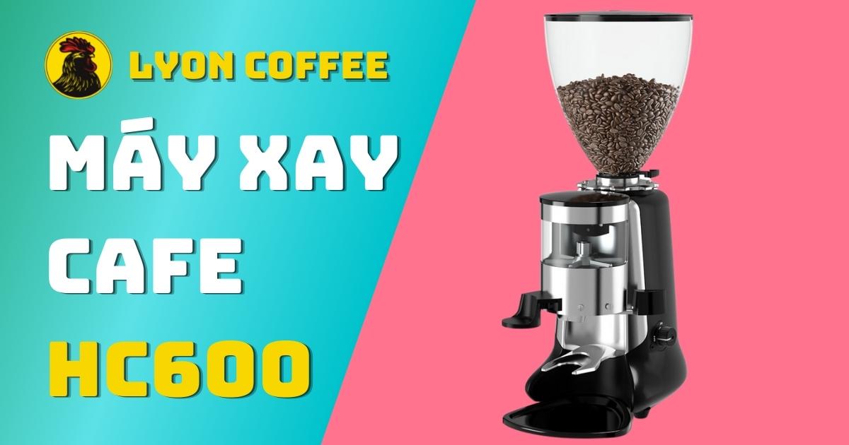 Máy xay cà phê HC600 - Đánh giá chi tiết và ưu đãi tốt nhất 2025