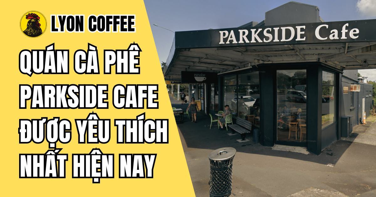 Parkside Cafe ở Auckland - Review quán cà phê tại New Zealand