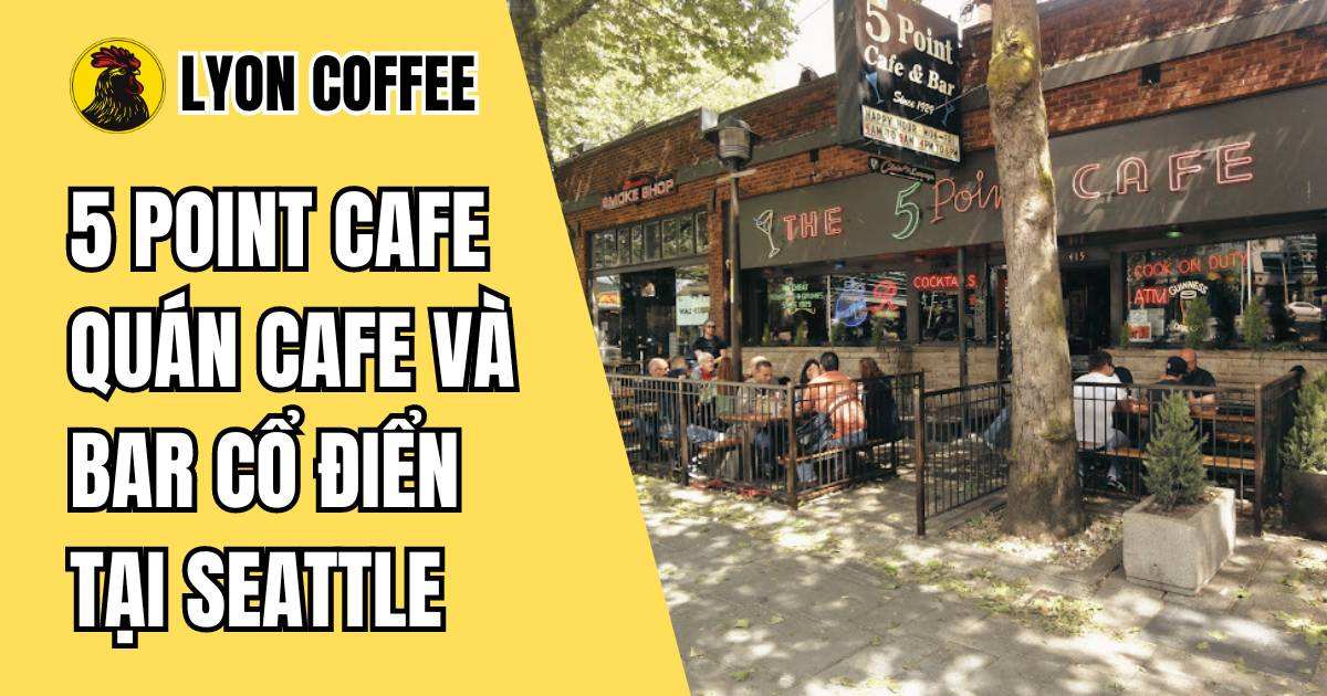 The 5 Point Cafe - Quán cafe và bar cổ điển ở Seattle, Washington