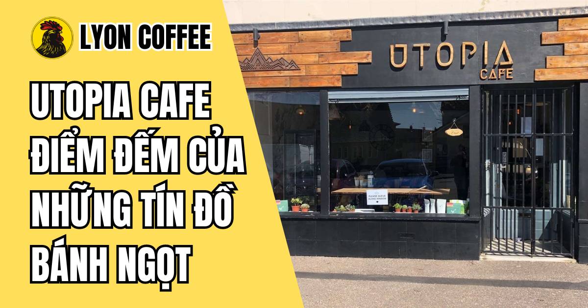 Utopia Cafe Canada - Điểm đếm của những tín đồ bánh ngọt