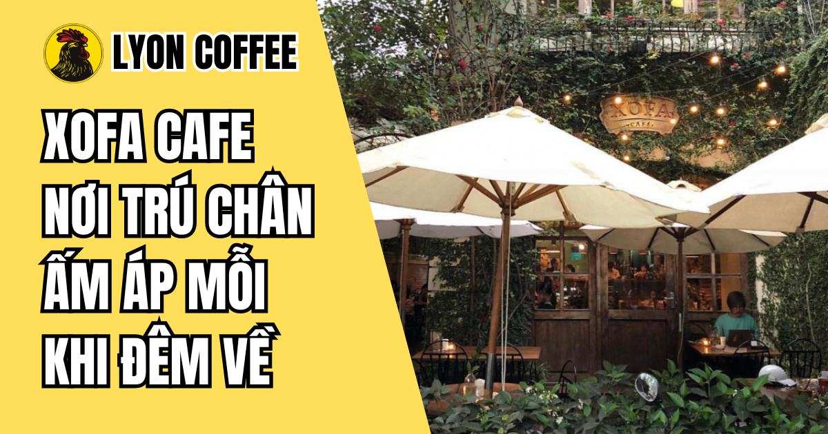 Xofa Cafe & Bistro Hà Nội: Đánh giá, menu, và không gian